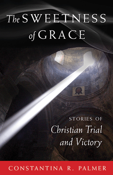 The Sweetness of Grace: Stories of Christian Trial and Victory | Saint ...